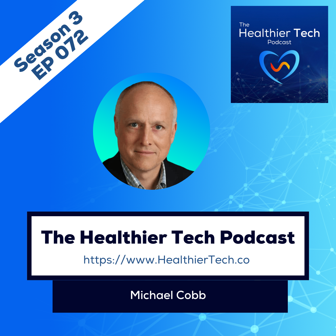 S3 Ep 072 Michael Cobb Wants You To Run Towards the Move That is Right For You - Healthier Tech